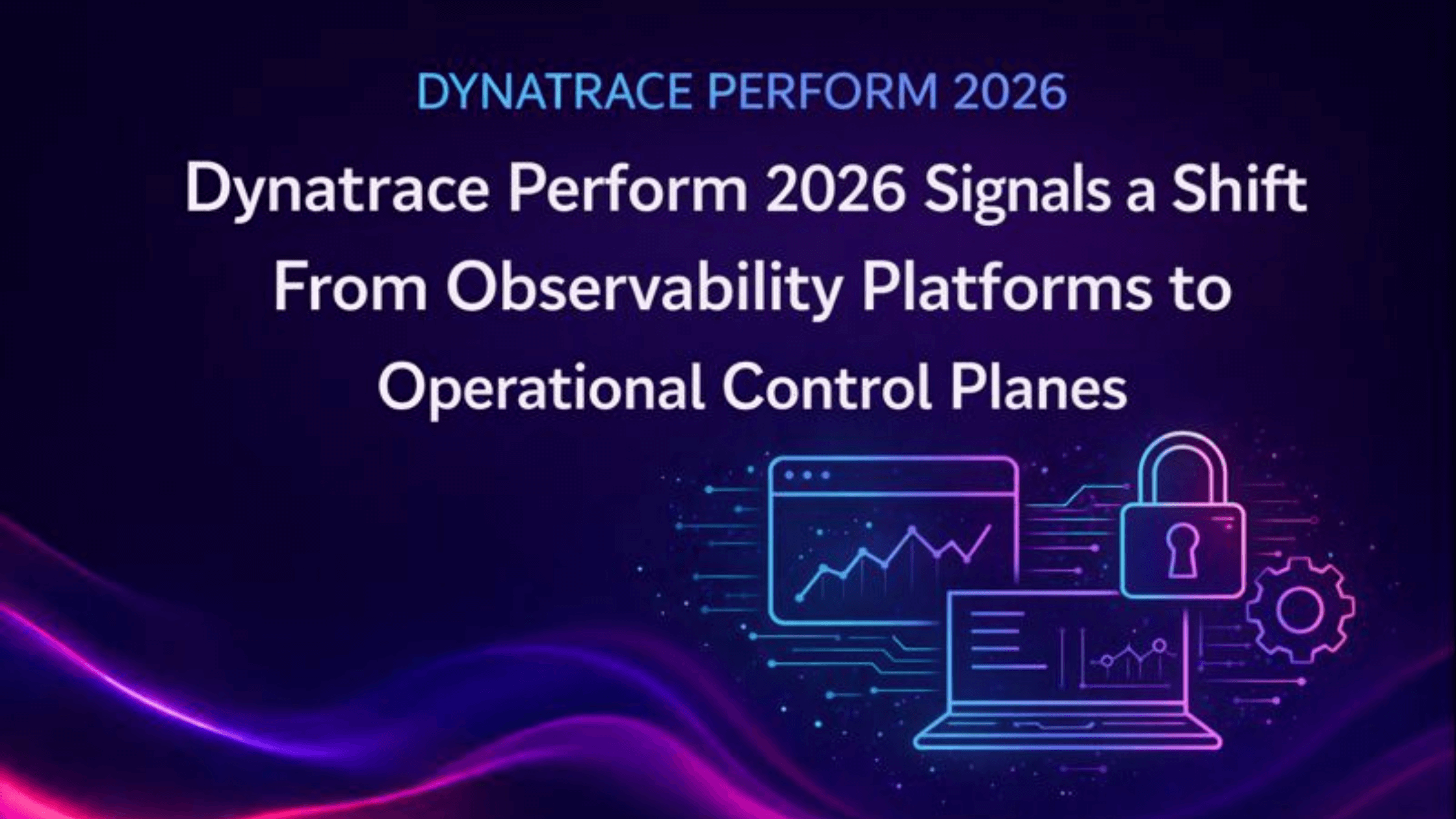 Dynatrace Perform 2026 Redefines Observability