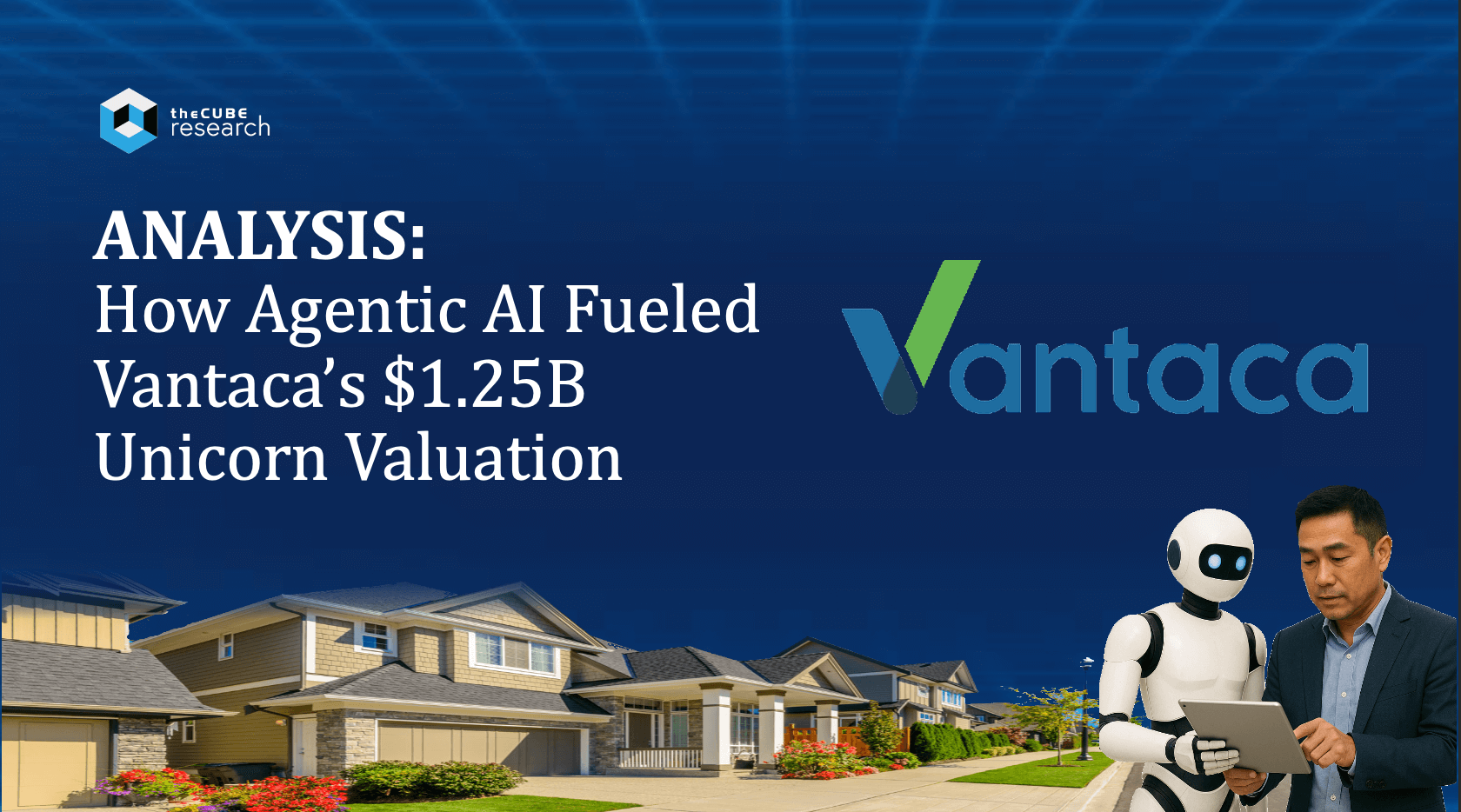 ANALYSIS: How Agentic AI Fueled Vantaca’s $1.25B Unicorn Valuation ...