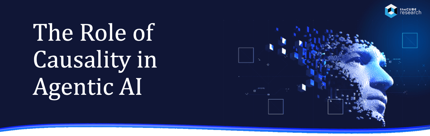 The Role of Causality in Agentic AI - theCUBE Research