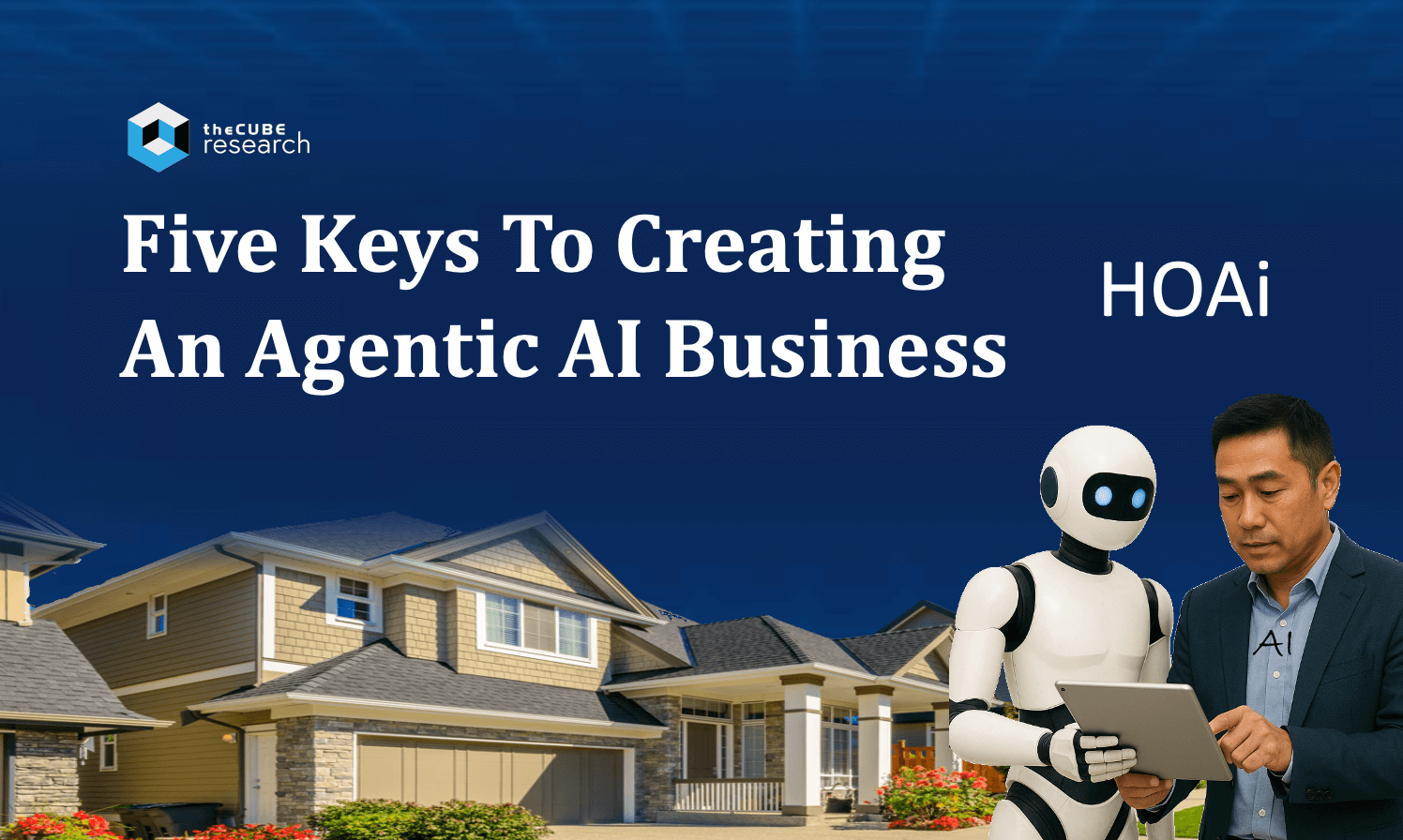 The Five Keys to Creating an Agentic AI Business - theCUBE Research