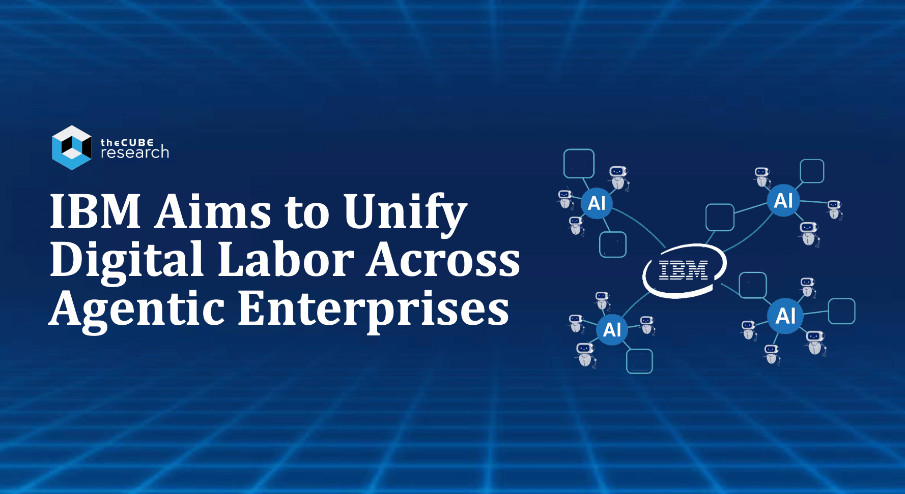 IBM Aims to Unify Digital Labor Across Agentic Enterprises - theCUBE ...