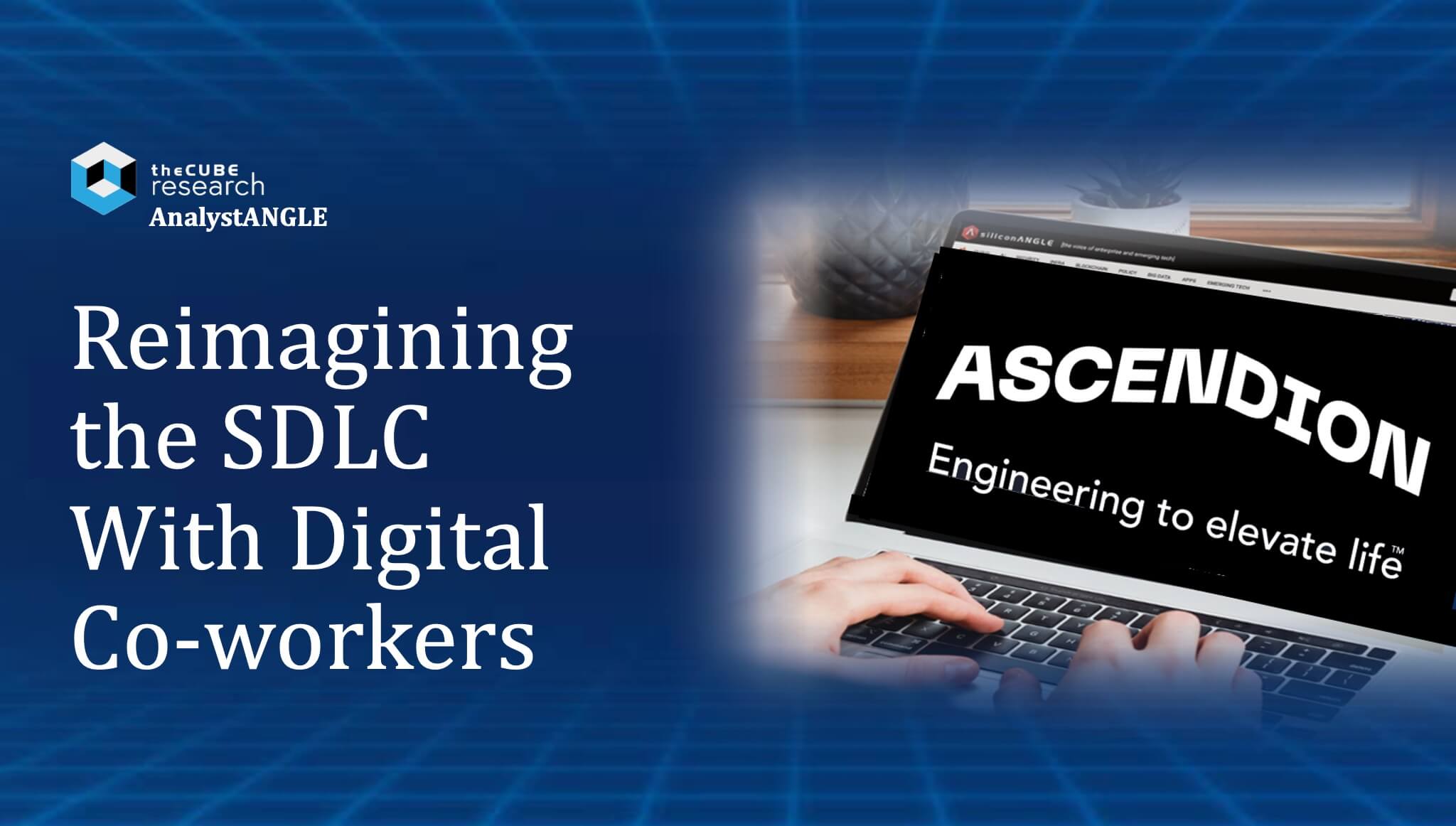 Ascendion AAVA+ Reimagines the SDLC With Teams of Digital Co-workers ...